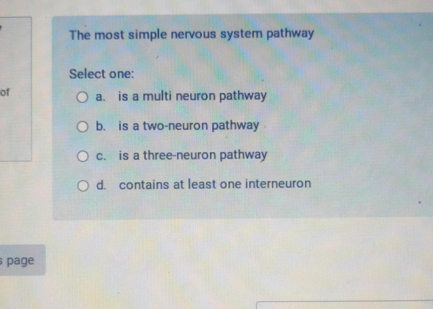 Solved The most simple nervous system pathway Select one: a. | Chegg.com