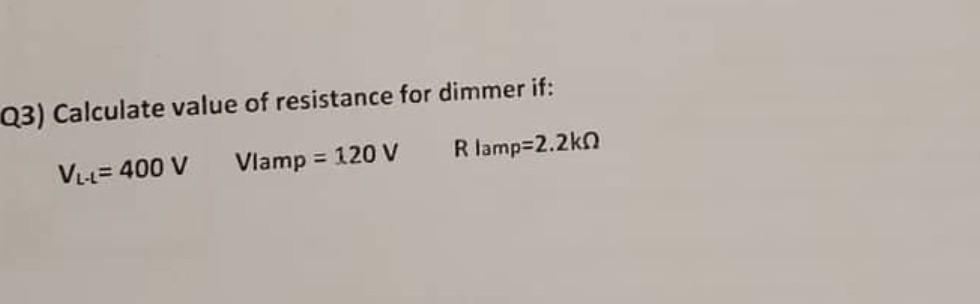 Solved Q3) Calculate value of resistance for dimmer if: | Chegg.com
