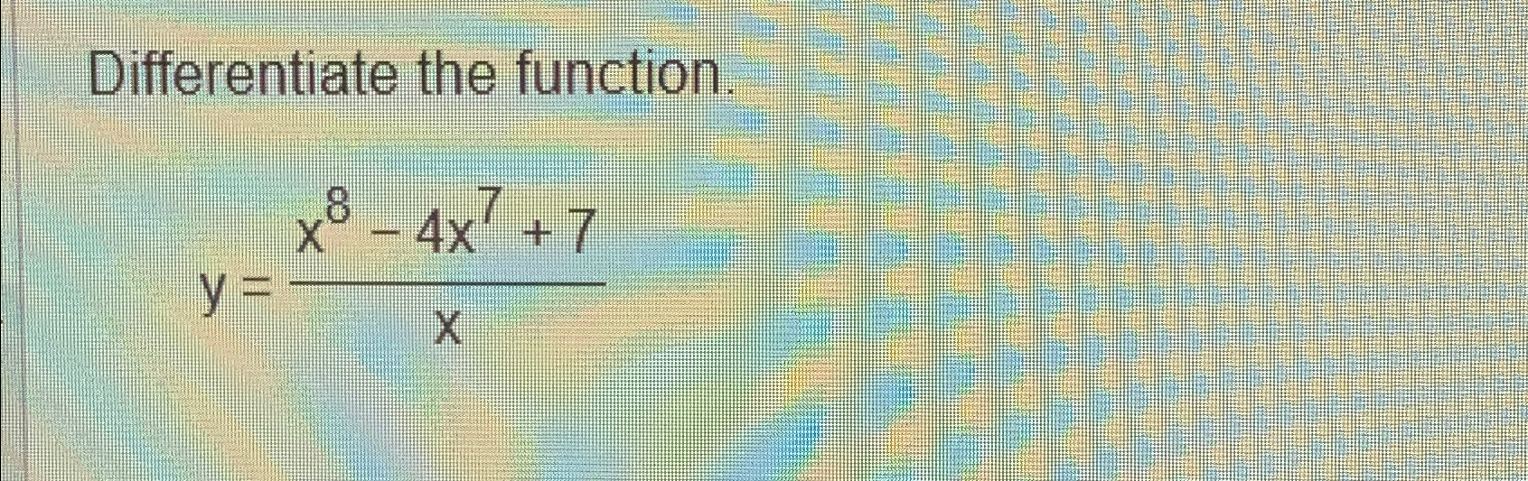Solved Differentiate the function.y=x8-4x7+7x | Chegg.com