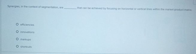 Solved Synergies, in the context of segmentation, are that | Chegg.com