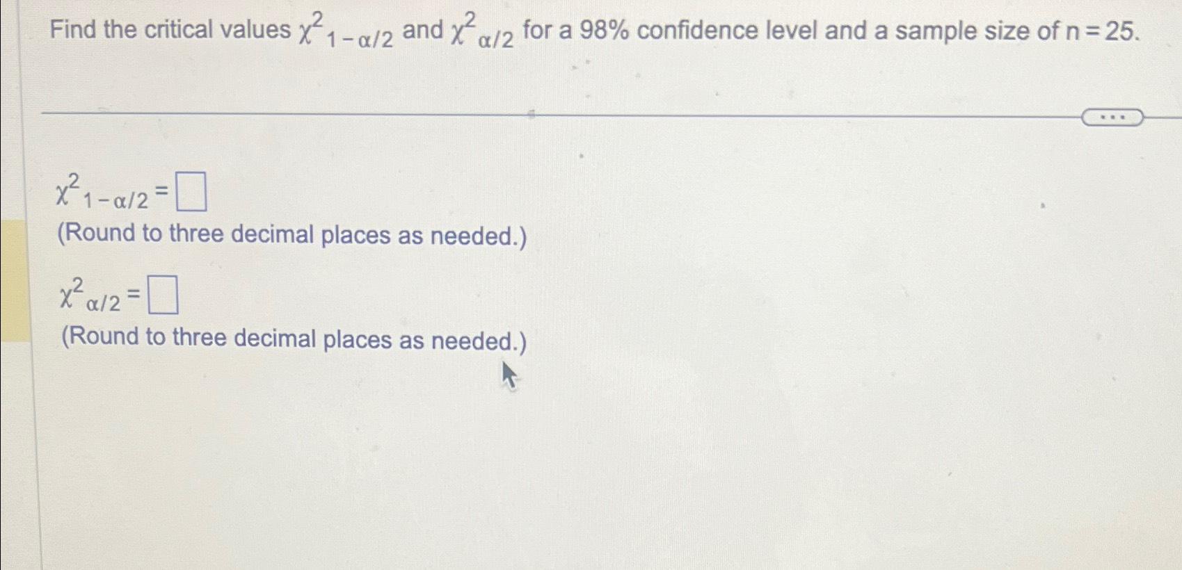 Solved Find the critical values χ1-α22 ﻿and χα22 ﻿for a 98% | Chegg.com