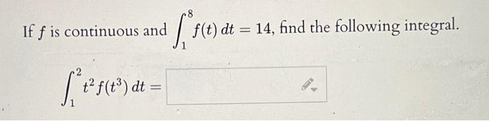 Solved If f is continuous and ∫18f(t)dt=14, find the | Chegg.com
