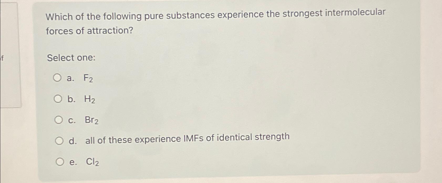 Solved Which of the following pure substances experience the | Chegg.com