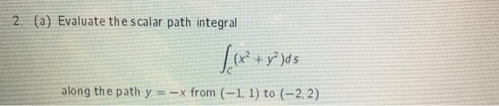 Solved 2. (a) Evaluate the scalar path integral yds along | Chegg.com