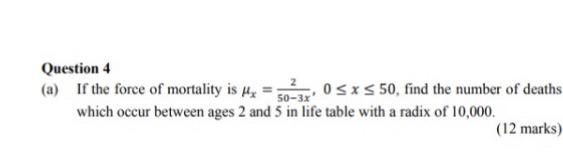Solved Question 4 (a) If the force of mortality is My = | Chegg.com