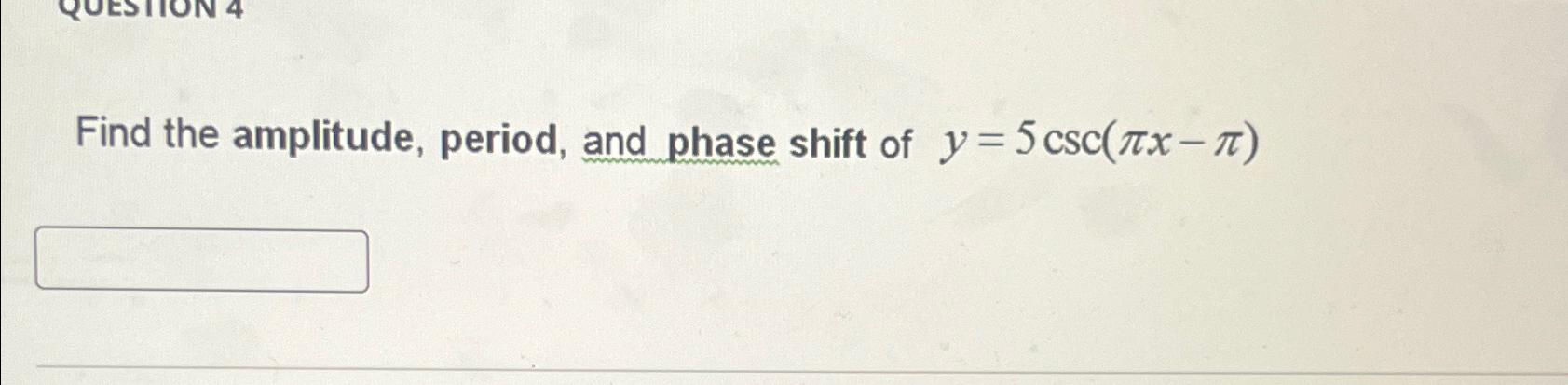 Solved Find the amplitude, period, and phase shift of | Chegg.com