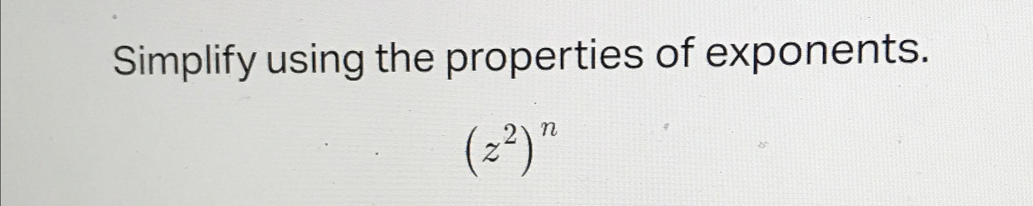 Solved Simplify using the properties of exponents.(z2)n | Chegg.com