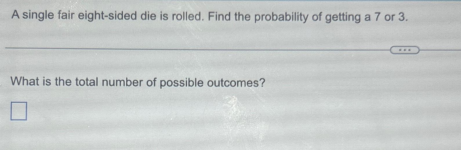 Solved A single fair eight-sided die is rolled. Find the | Chegg.com