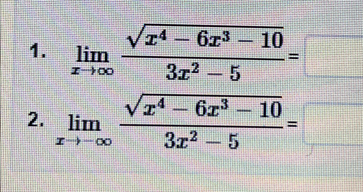 Solved limx→∞x4-6x3-1023x2-5=limx→-∞x4-6x3-1023x2-5= | Chegg.com