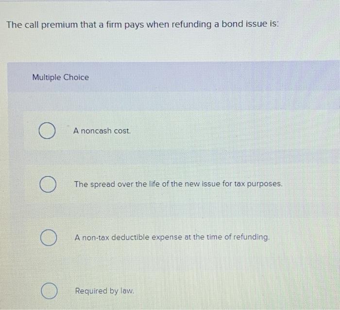 Solved The call premium that a firm pays when refunding a | Chegg.com