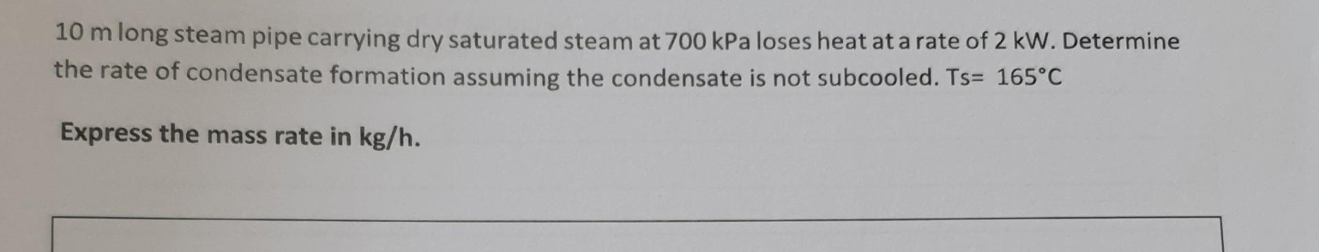 Solved 10 m long steam pipe carrying dry saturated steam at | Chegg.com