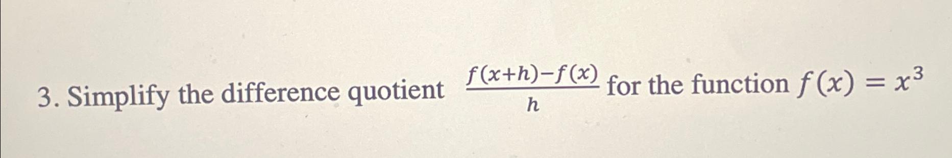 Solved Simplify the difference quotient f(x+h)-f(x)h ﻿for | Chegg.com