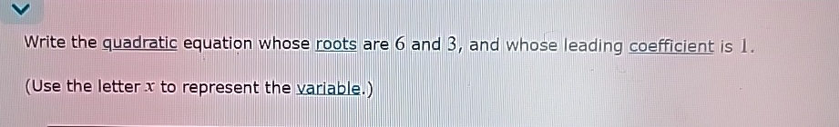 Solved Write the quadratic equation whose roots are 6 ﻿and | Chegg.com