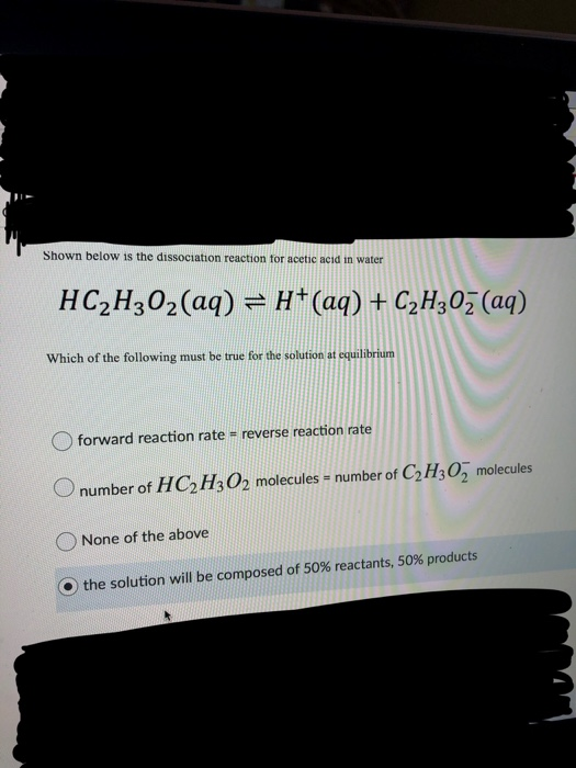 Solved Shown below is the dissociation reaction for acetic | Chegg.com