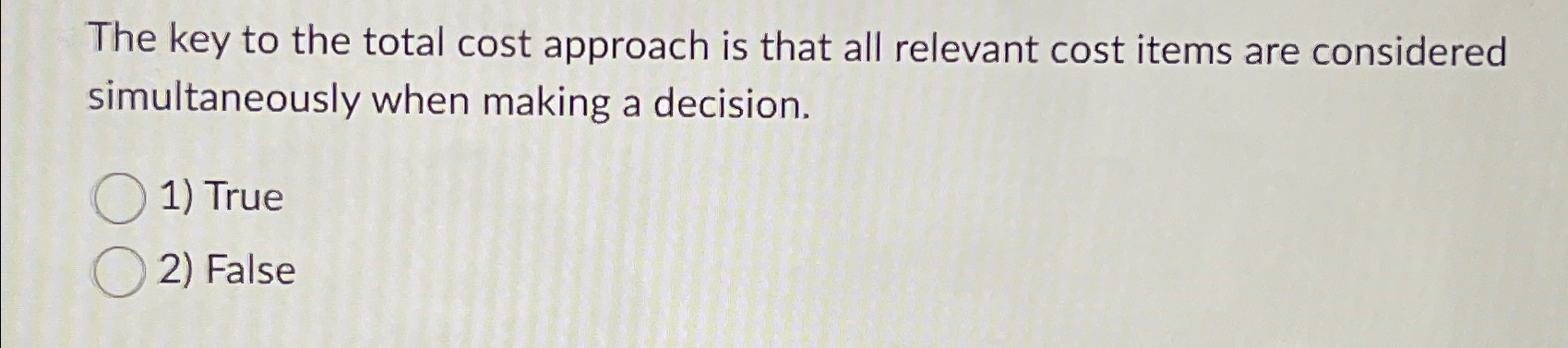 Solved The key to the total cost approach is that all | Chegg.com