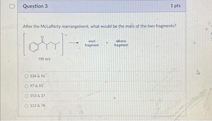 Solved Question 3 After the McLafferty rearrangement, what | Chegg.com