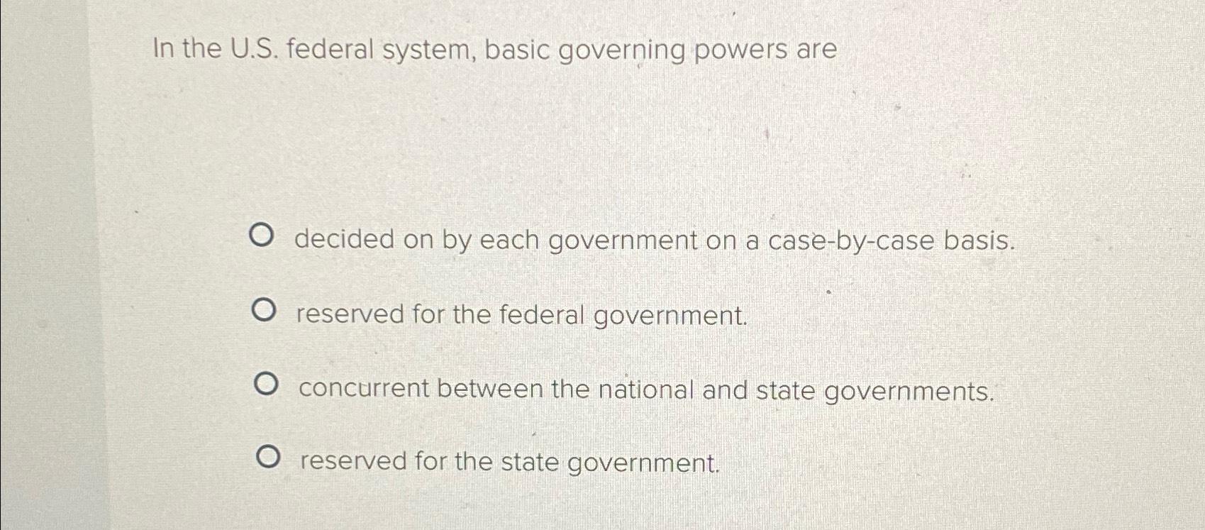 Solved In the U.S. ﻿federal system, basic governing powers | Chegg.com