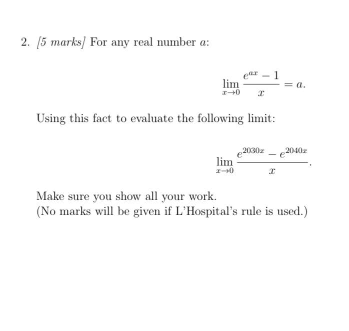 Solved 2. [5 marks] For any real number a : limx→0xeax−1=a. | Chegg.com