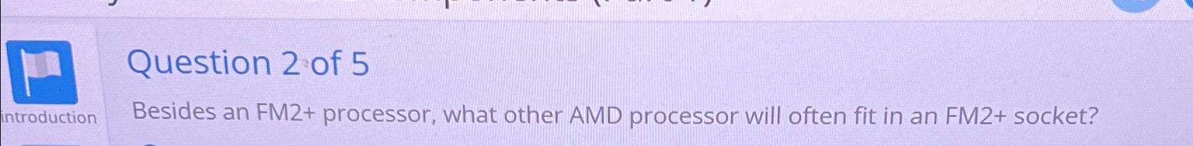 Solved Question 2 ﻿of 5Besides an FM2+ ﻿processor, what | Chegg.com