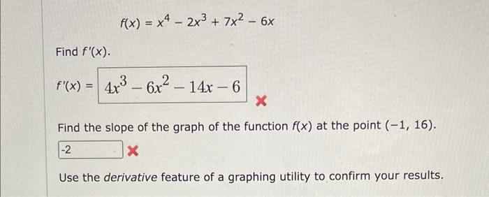 Solved f(x)=x4−2x3+7x2−6x Find f′(x) f′(x)=4x3−6x2−14x−6 | Chegg.com