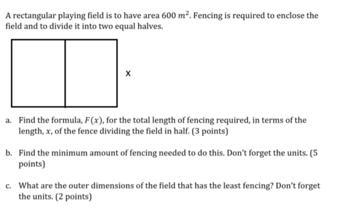 Solved A rectangular playing field is to have area 600 m2. | Chegg.com