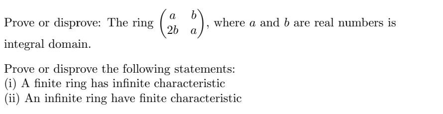 Solved Prove or disprove: The ring ([a,b],[2b,a]), ﻿where a | Chegg.com