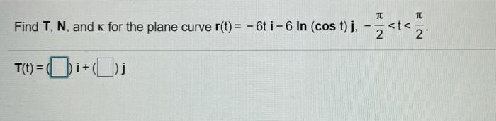 Solved Find T, N, and k for the plane curve r(t) = - 6ti - 6 | Chegg.com