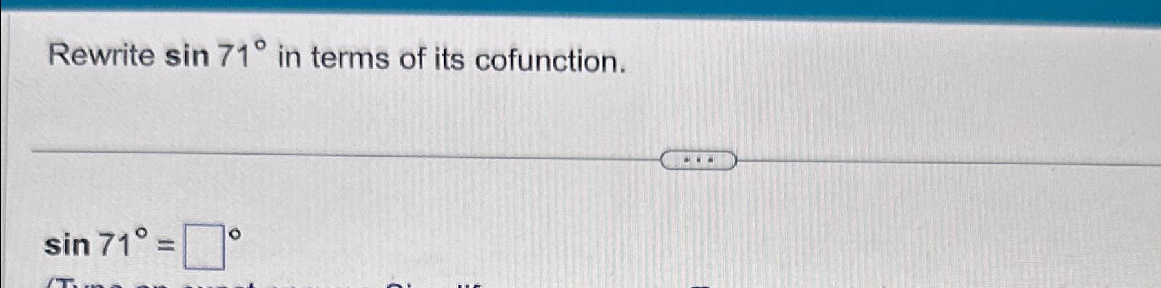 Solved Rewrite sin71° ﻿in terms of its cofunction.sin71°= | Chegg.com
