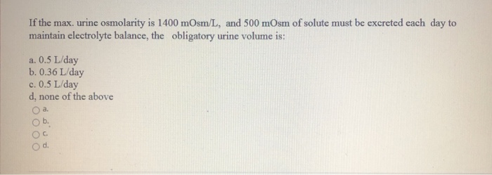 Solved If the max. urine osmolarity is 1400 mOsm/L, and 500 | Chegg.com