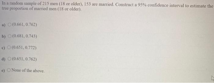 Solved In a random sample of 215 men (18 or older), 153 are | Chegg.com Solved In a random sample of 215 men (18 or older), 153 are | Chegg.com