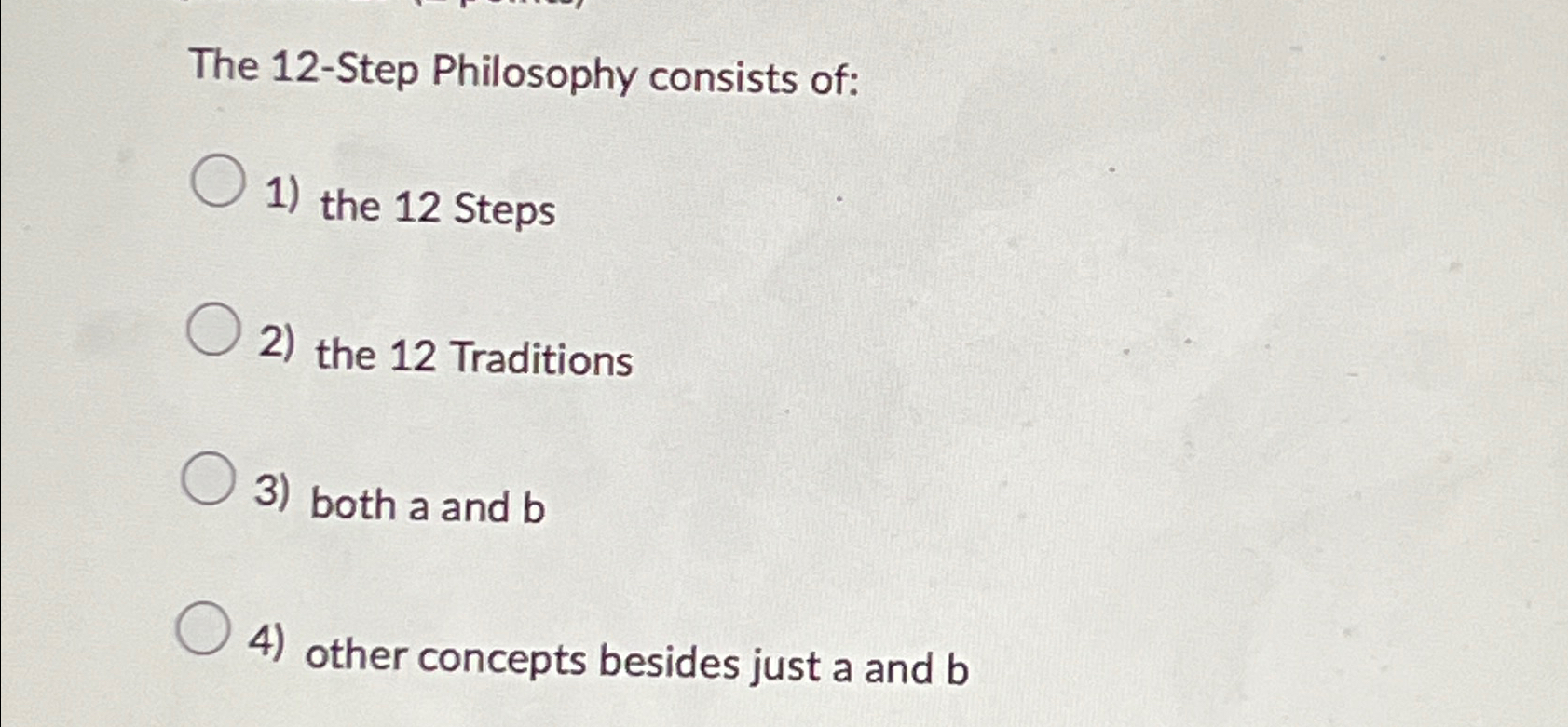 Solved The 12-Step Philosophy consists of:the 12 ﻿Stepsthe | Chegg.com