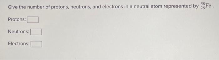 Solved Give the number of protons, neutrons, and electrons | Chegg.com