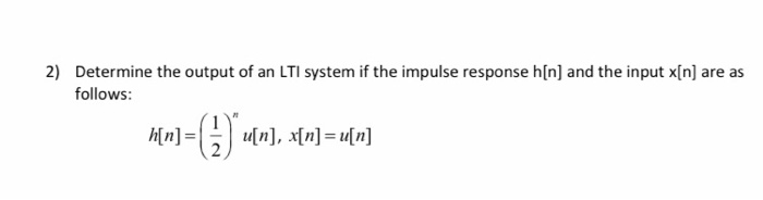 Solved 2) Determine the output of an LTI system if the | Chegg.com