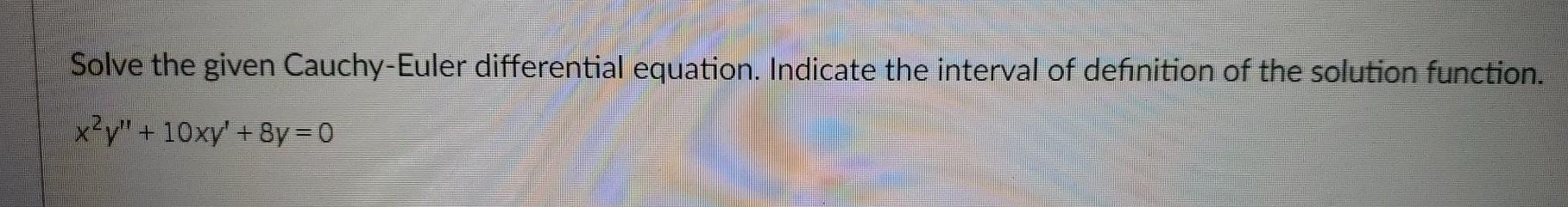 Solved Solve the given Cauchy-Euler differential equation. | Chegg.com