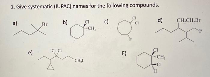 Solved 1. Give systematic (IUPAC) names for the following | Chegg.com