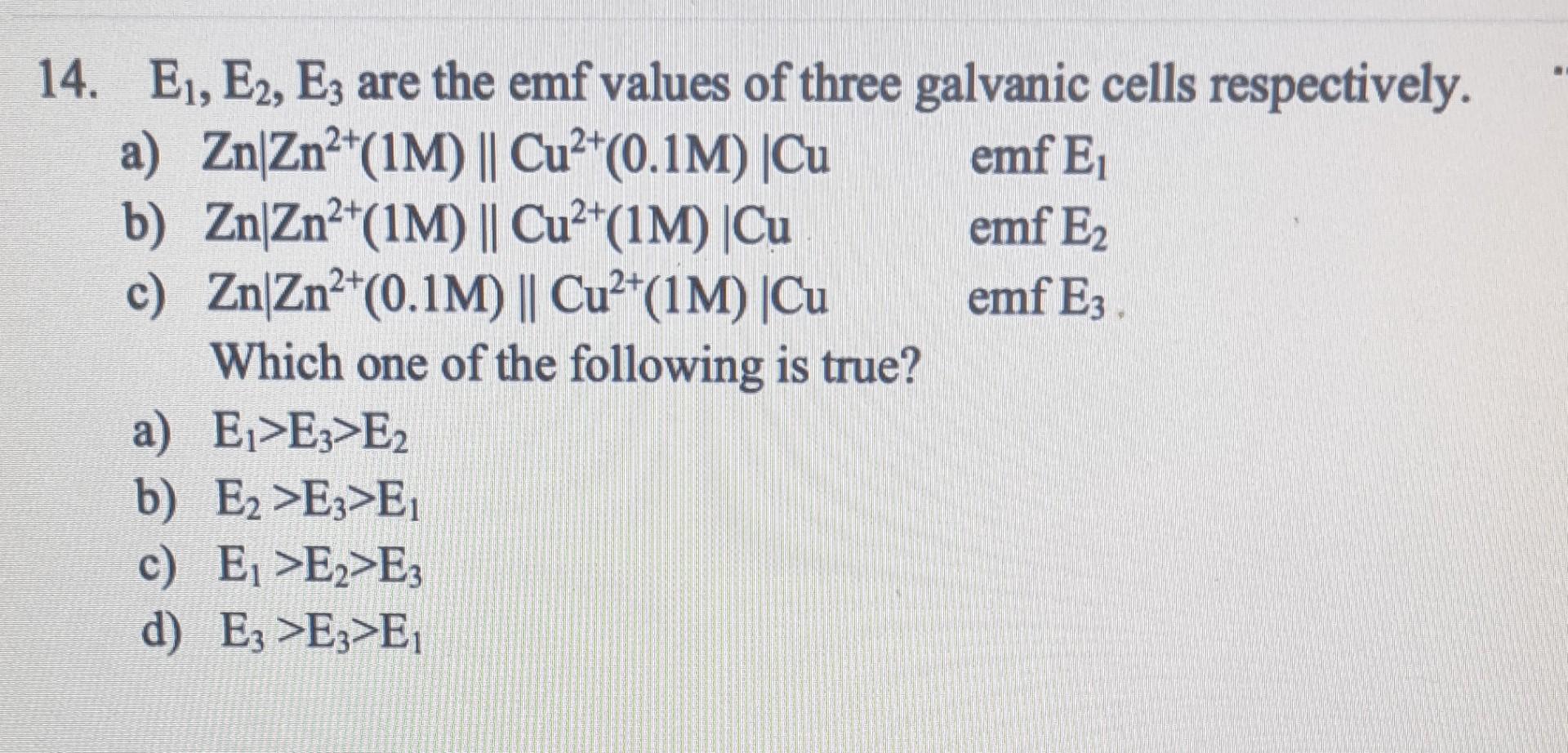Solved 14. E1, E2, E3 are the emf values of three galvanic | Chegg.com