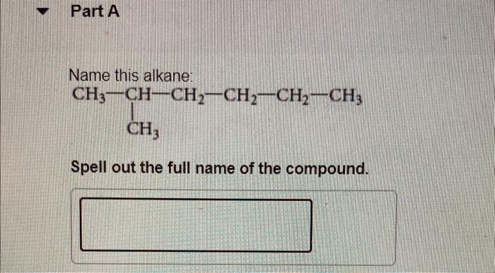 Solved Part A Name this alkane: CH3-CH-CH2-CH₂-CH₂-CH3 CH3 | Chegg.com