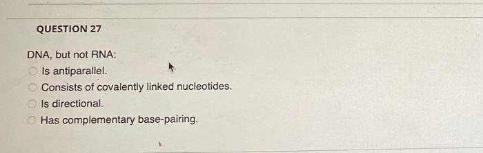 Solved QUESTION 27 DNA, but not RNA: Is antiparallel | Chegg.com