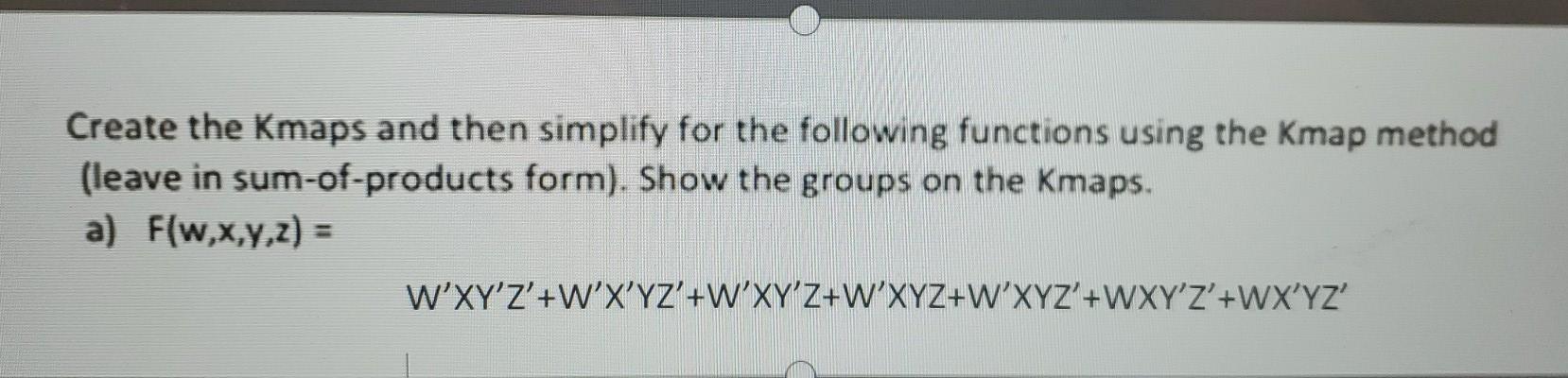 Solved Create the Kmaps and then simplify for the following | Chegg.com