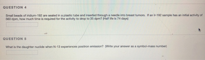 Solved QUESTION 4 Small beads of iridium-192 are sealed in a | Chegg.com