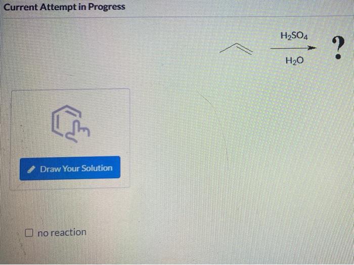 Solved Current Attempt in Progress H2SO4 ? H20 I Draw Your | Chegg.com