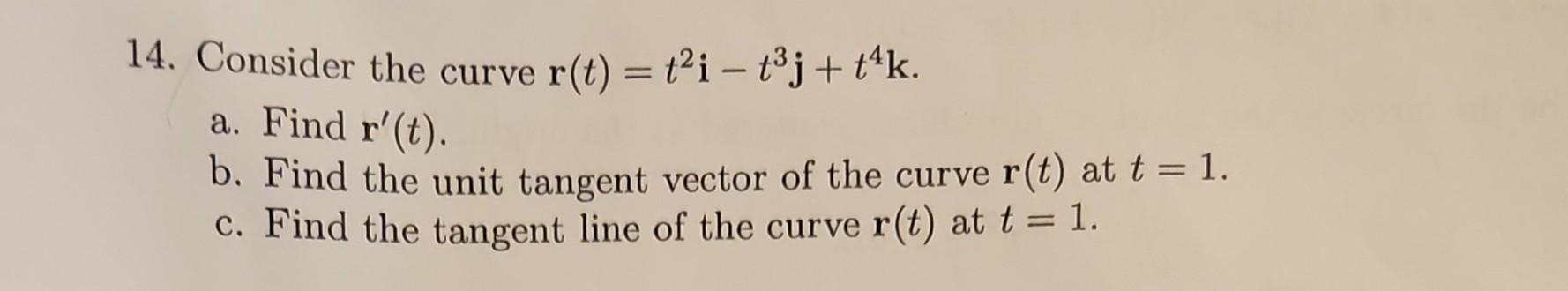 Solved 4. Consider the curve r(t)=t2i−t3j+t4k. a. Find | Chegg.com