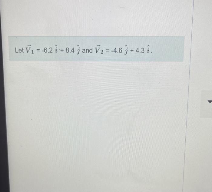 Solved V1=−6.2i^+8.4j^ and V2=−4.6j^+4.3i^Determine the | Chegg.com