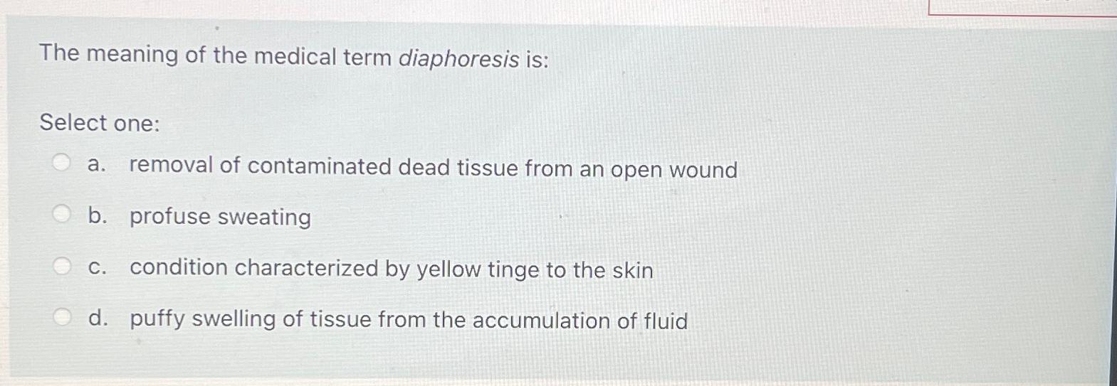 Solved The meaning of the medical term diaphoresis is:Select | Chegg.com