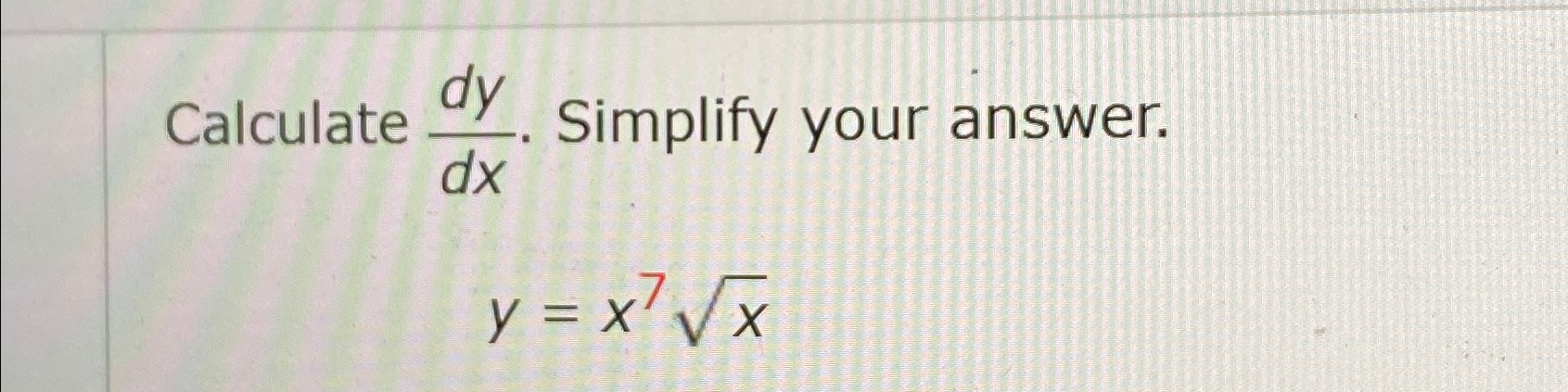 Solved Calculate dydx. ﻿Simplify your answer.y=x7x2 | Chegg.com