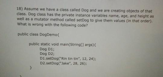 Solved 18) Assume we have a class called Dog and we are | Chegg.com