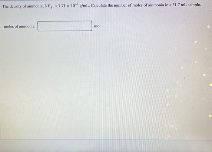 Solved The density of ammonia, NH,, is 7.71 x 10 g/mL. | Chegg.com