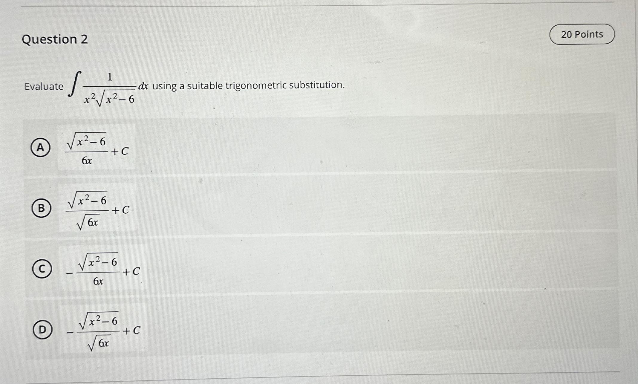 Solved Question 220 ﻿PointsEvaluate ∫﻿﻿1x2x2-62dx ﻿using a | Chegg.com