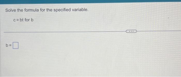 Solved Solve the formula for the specified variable. c=bt | Chegg.com