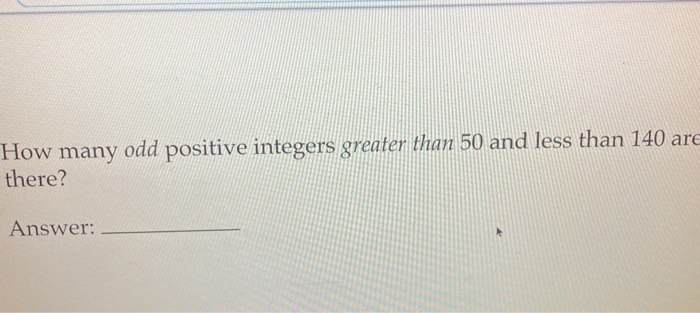 Solved How many odd positive integers greater than 50 and | Chegg.com